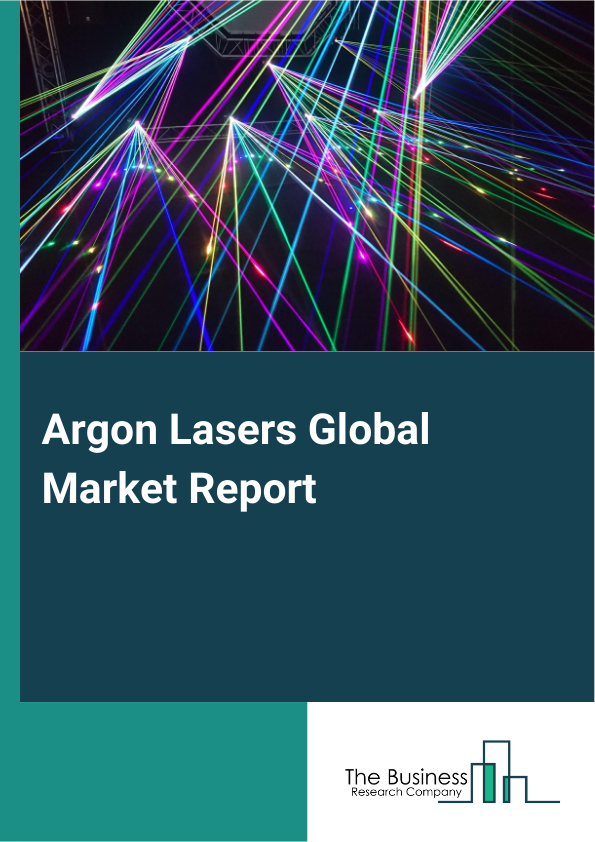 Argon Lasers Market Insights, Size, Growth, Trends And Forecast 2025