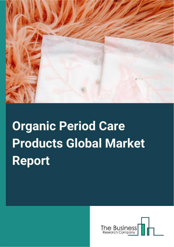 Organic Period Care Products Market Report - Overview And Size 2034