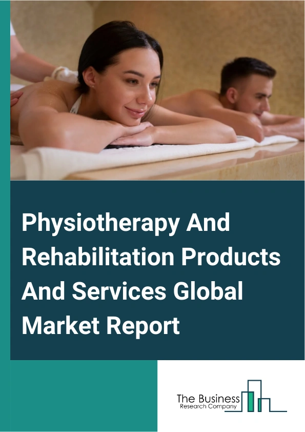 Physiotherapy And Rehabilitation Products & Services Market 2025