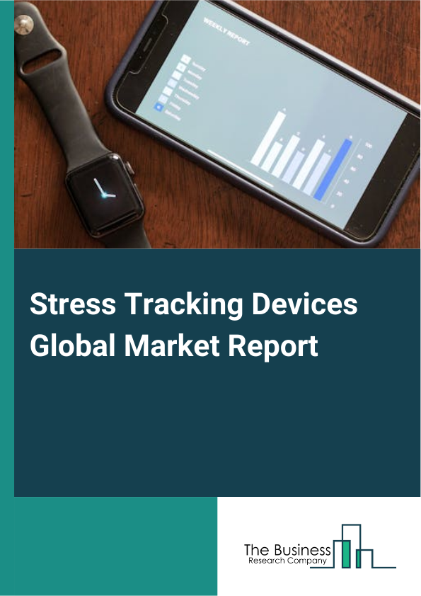 Stress Tracking Devices Market Report 2025, Overview And Size 2034